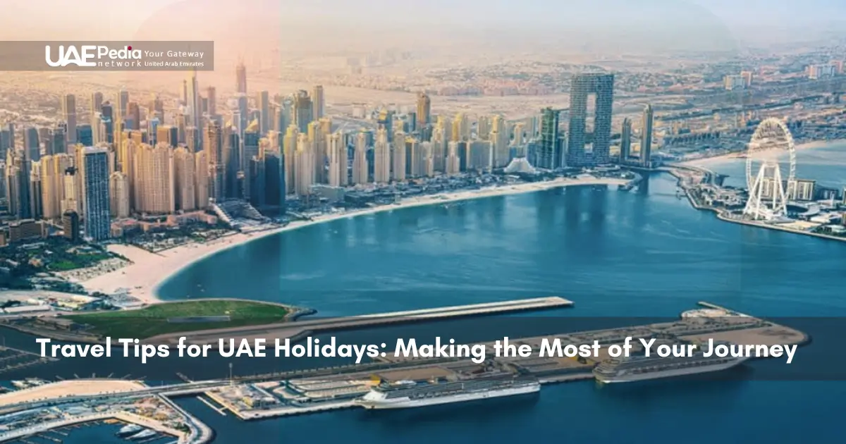 Travel Tips for UAE Holidays: Making the Most of Your Journey